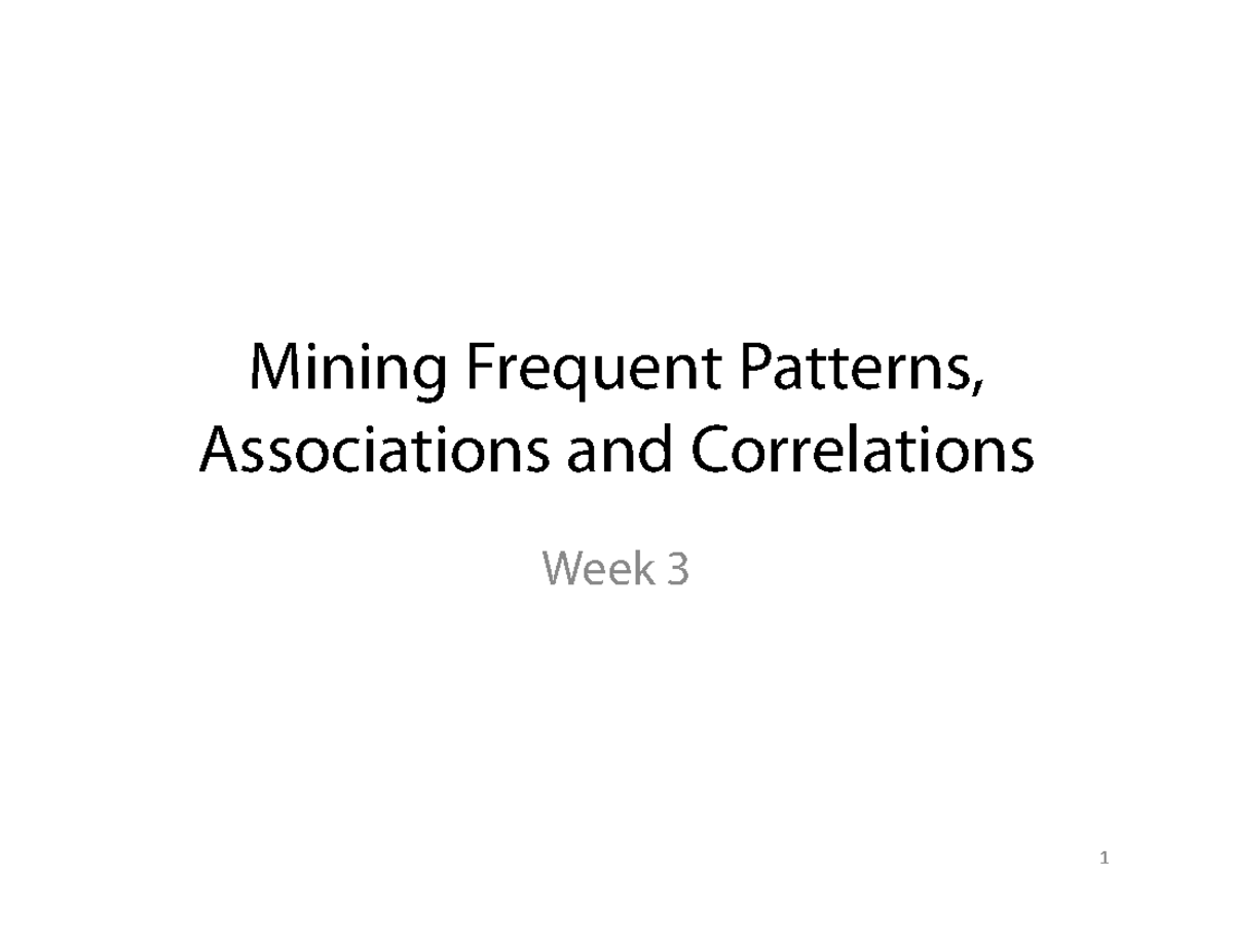 Week3 - Mining Frequent Patterns, Associations and Correlations Week 3 ...