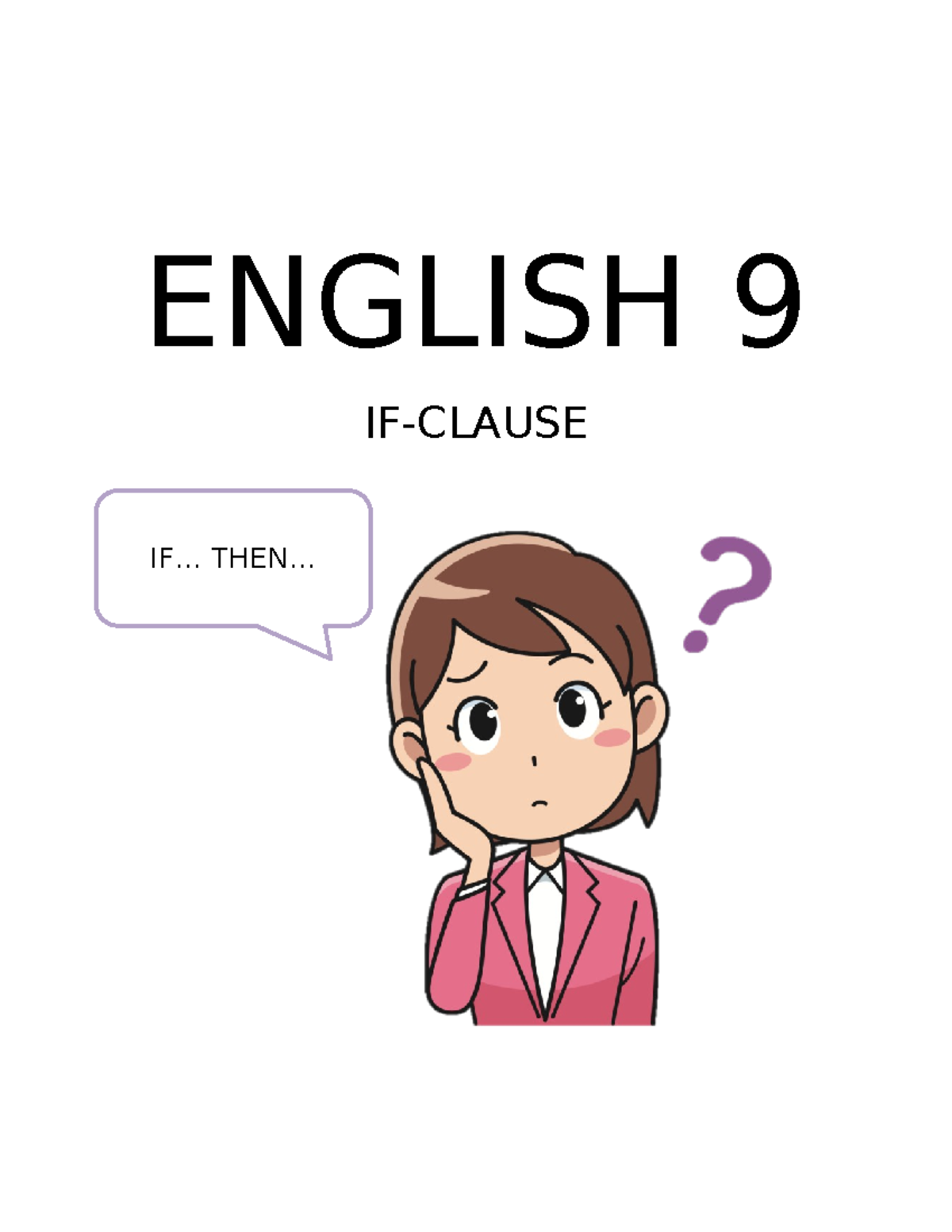 IF- Clause Module - ENGLISH 9 IF-CLAUSE IF... THEN... What is this ...