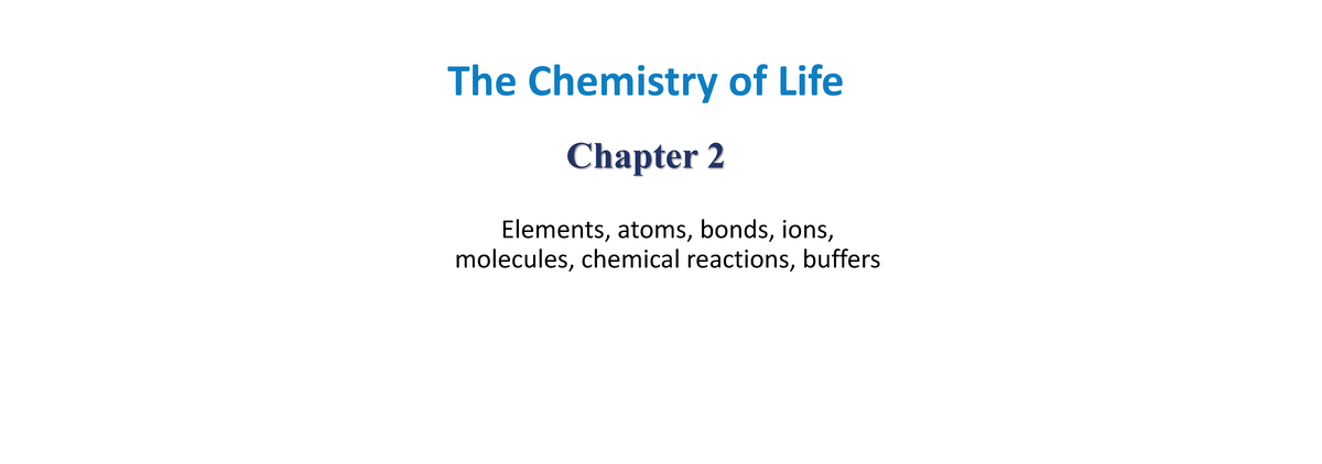 Lecture 2 - Chemistry of Life - Edited - Elements, atoms, bonds, ions ...