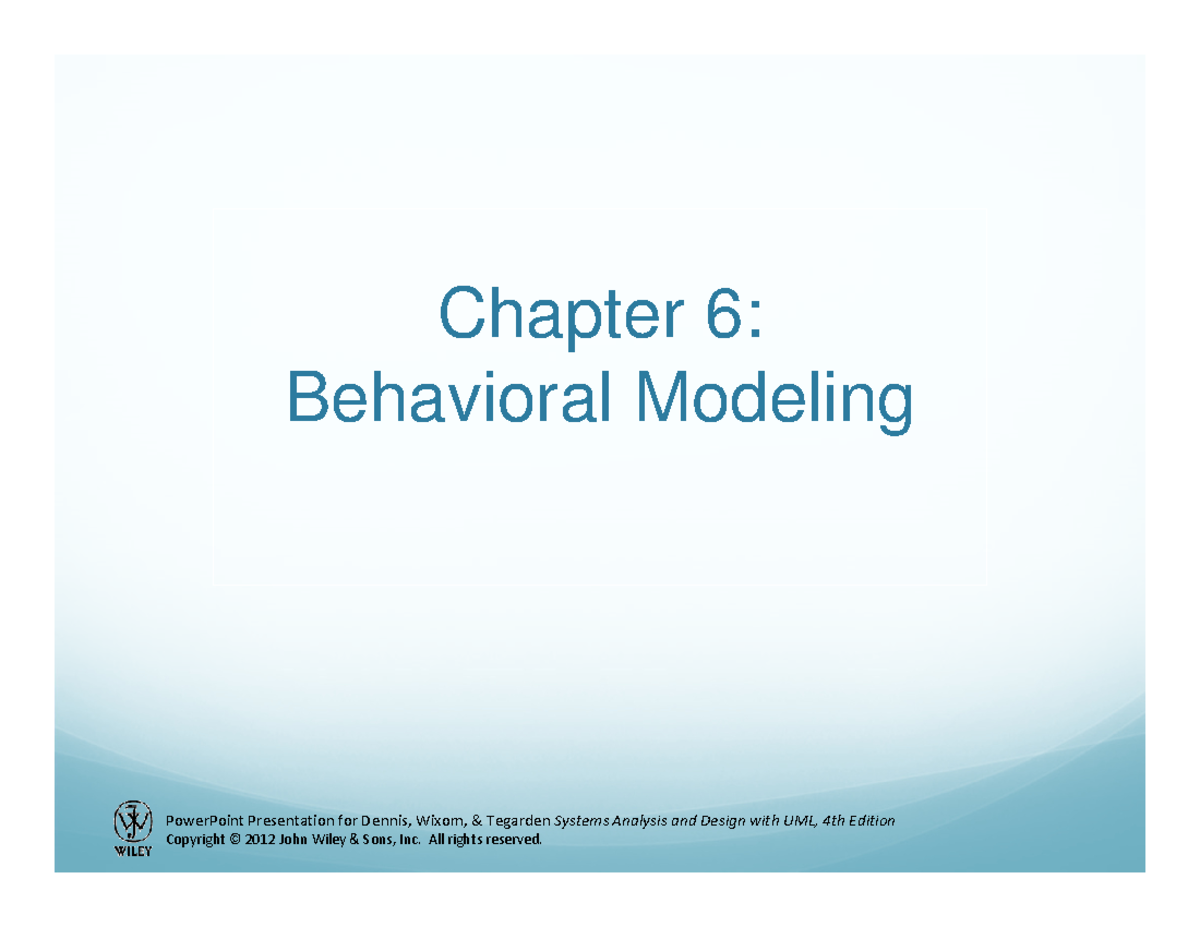 Microsoft Power Point - ch06 - Chapter 6: Behavioral Modeling Learning Objectives Understand the ...