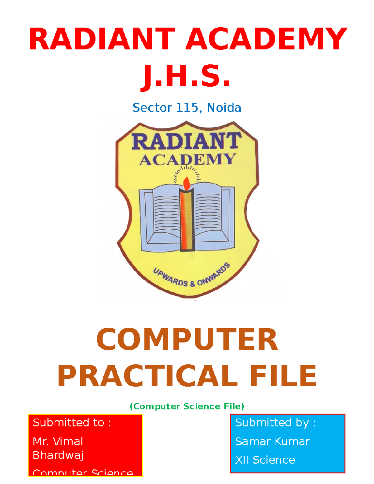 Practical File XII CBSE - RADIANT ACADEMY J.H. Sector 115, Noida COMPUTER PRACTICAL FILE ...