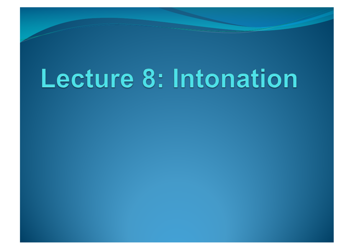 Lecture 8. Intonation - Objectives: 1. Definition of Intonation 2. Why ...