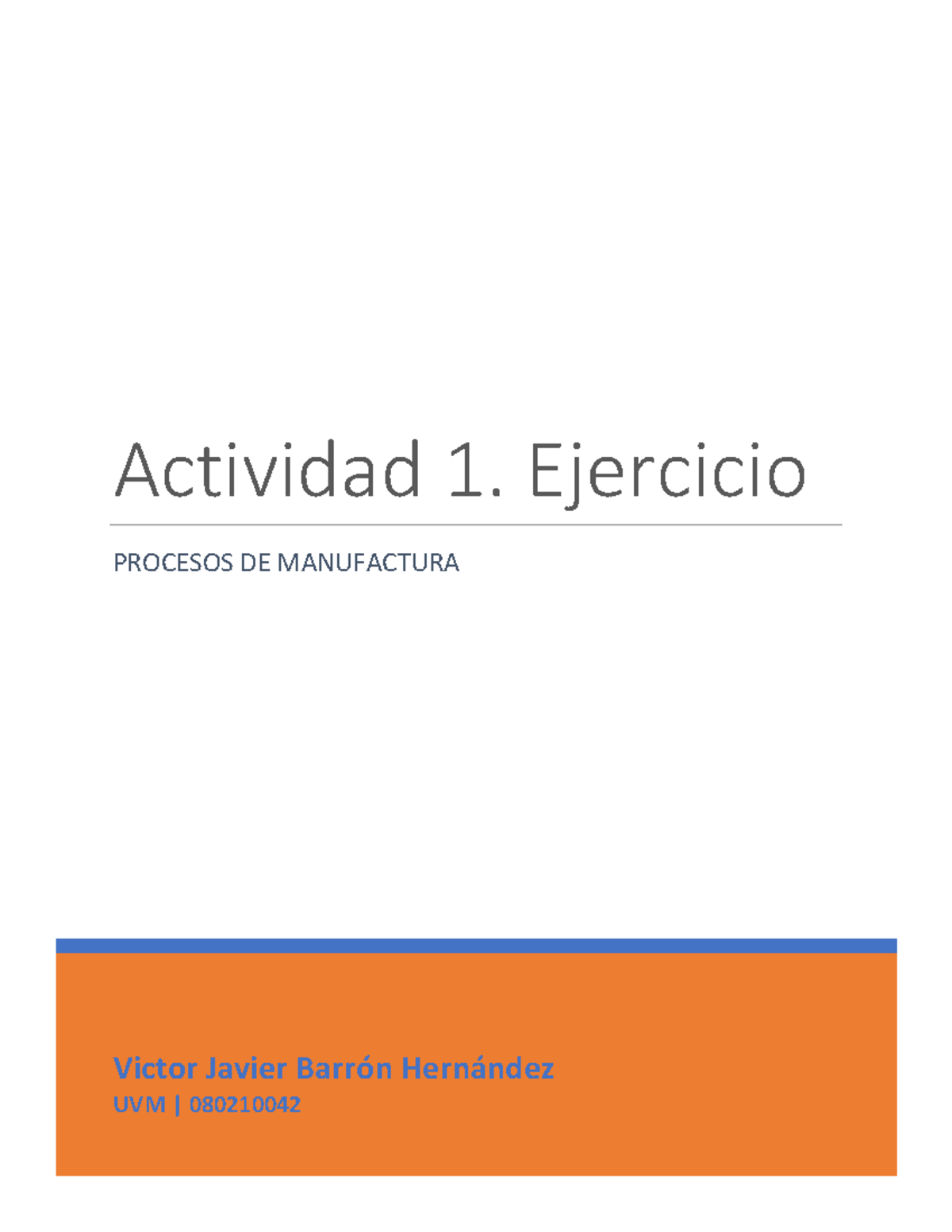 Actividad 1 Proceso de Manufactura - Victor Javier Barrón Hernández UVM | 080210042 Actividad 1 ...