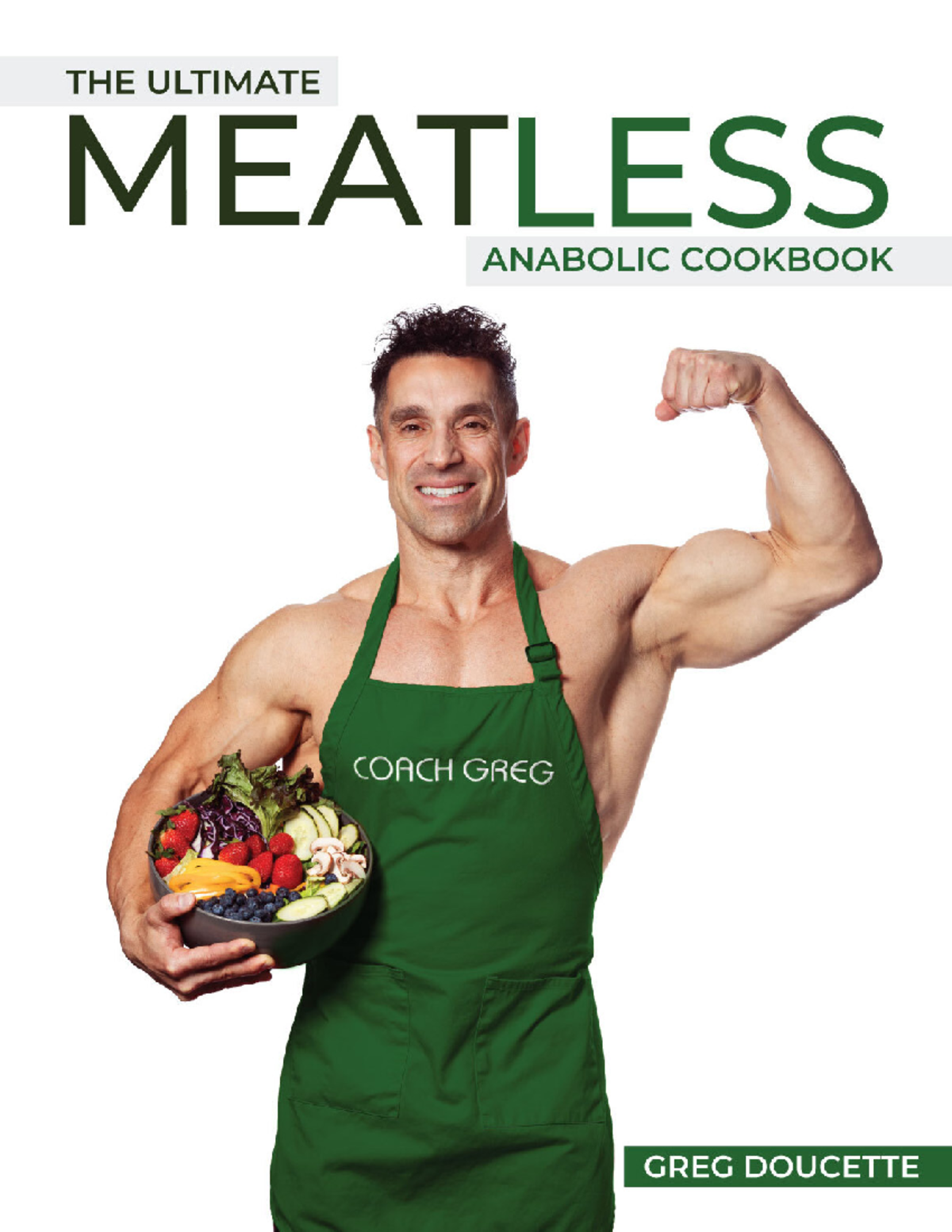The Ultimate Meatless Anabolic Cookbook By Greg Doucette - gregdoucette ...