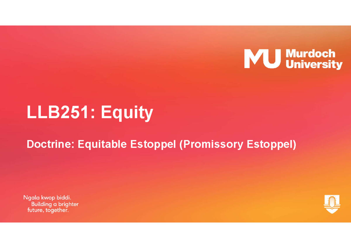 Lecture-notes-251 - LLB251: Equity Doctrine: Equitable Estoppel ...
