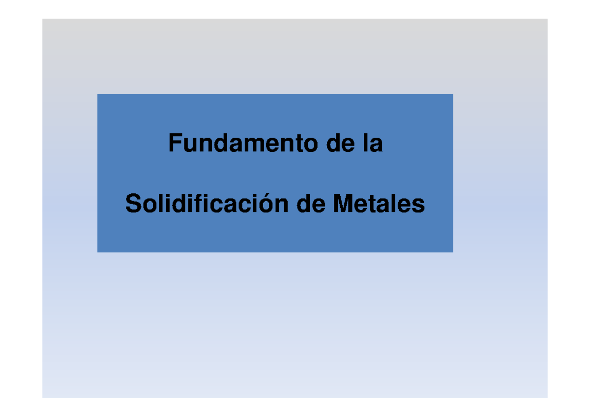 Solidificación - Fundamento de la Solidificación de Metales • La ...