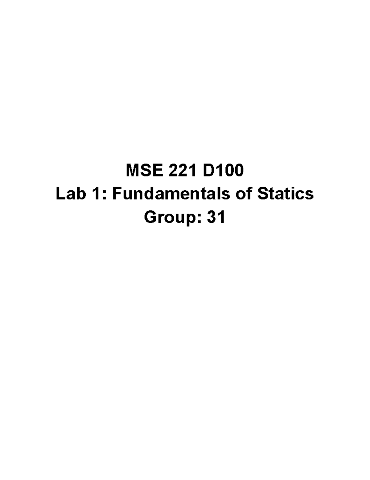MSE Lab 1 - Lab 1 - MSE 221 D Lab 1: Fundamentals of Statics Group: 31 ...