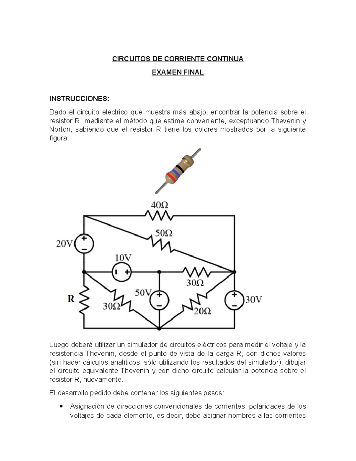 Examen final circuitos de CC - CIRCUITOS DE CORRIENTE CONTINUA EXAMEN FINAL INSTRUCCIONES: Dado ...
