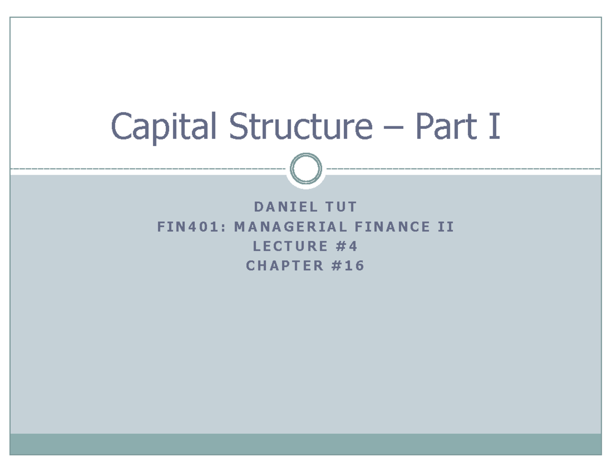 Lecture 4 Capital Structure F22 - D A N I E L T U T F I N 4 0 1 : M A N ...