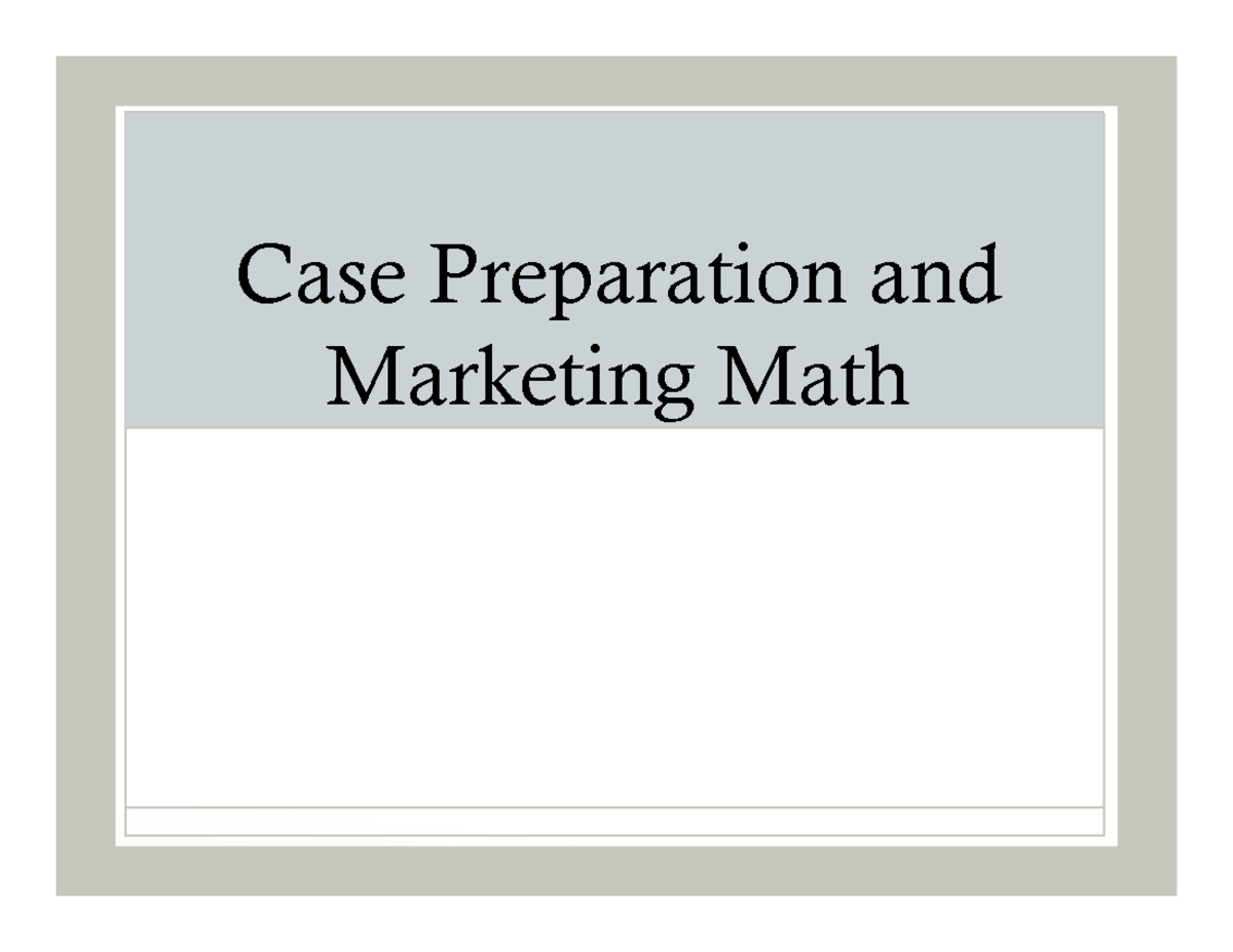Case Prep Math 2017 handouts - Case Preparation and Marketing Math ...