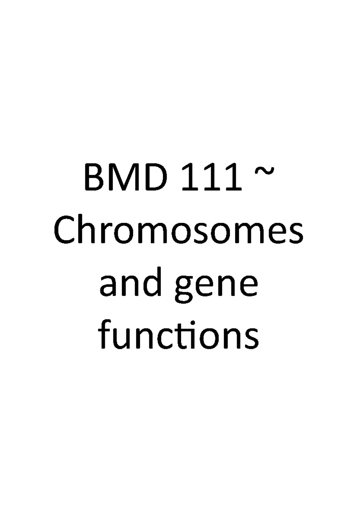 BMD 111 - Lecture notes all - BMD 111 ~ Chromosomes and gene functions ...