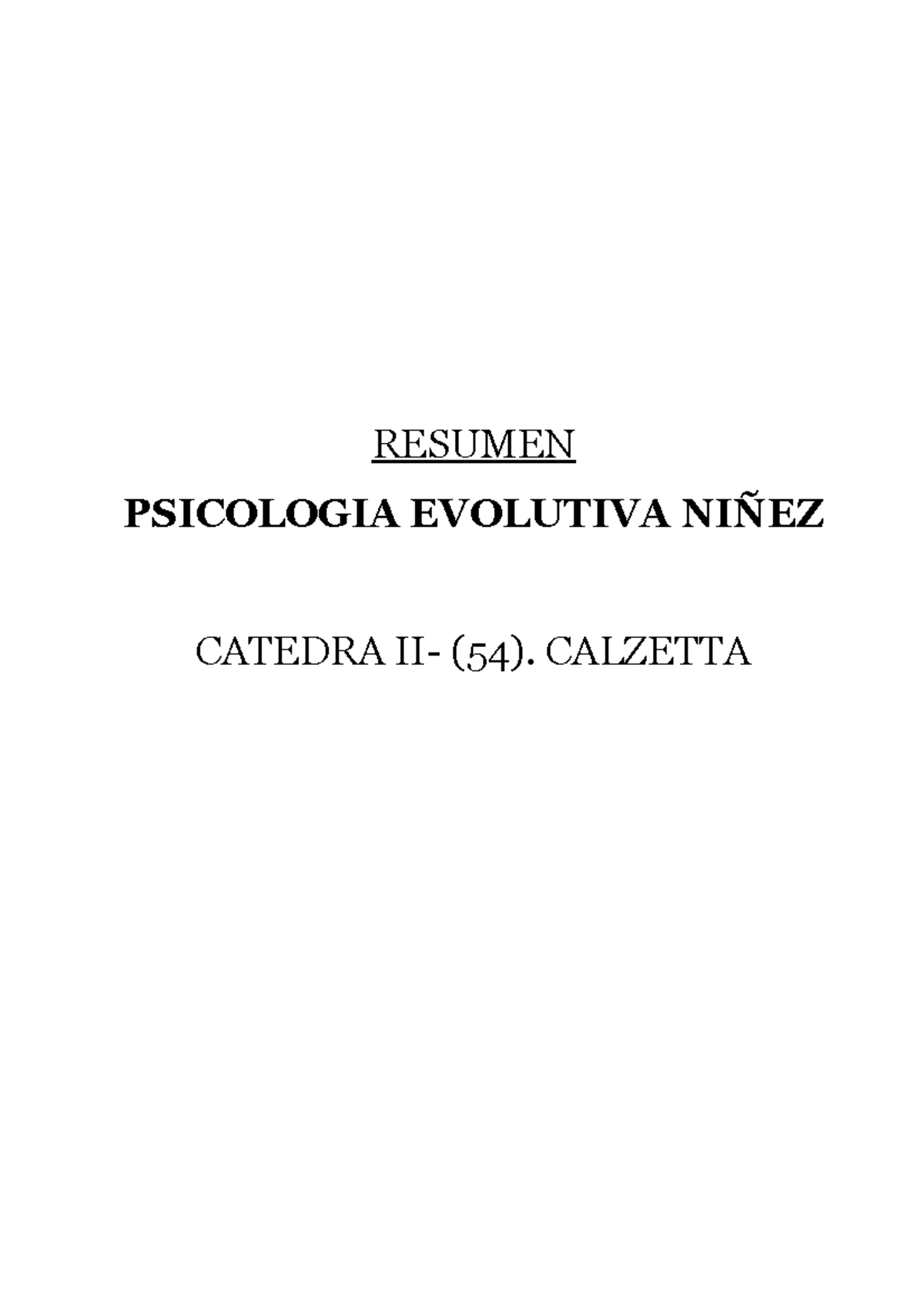Resumen Ninez Completo - RESUMEN PSICOLOGIA EVOLUTIVA NIÑEZ CATEDRA II- (54). CALZETTA EJE ...