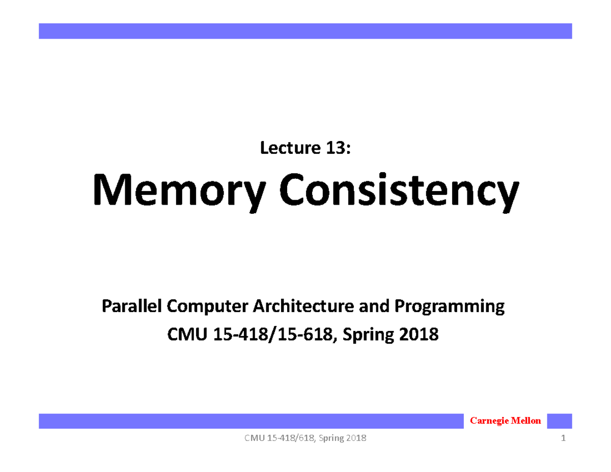 Consistency Models distributed memory - Carnegie Mellon Lecture 13: Memory Consistency Parallel ...