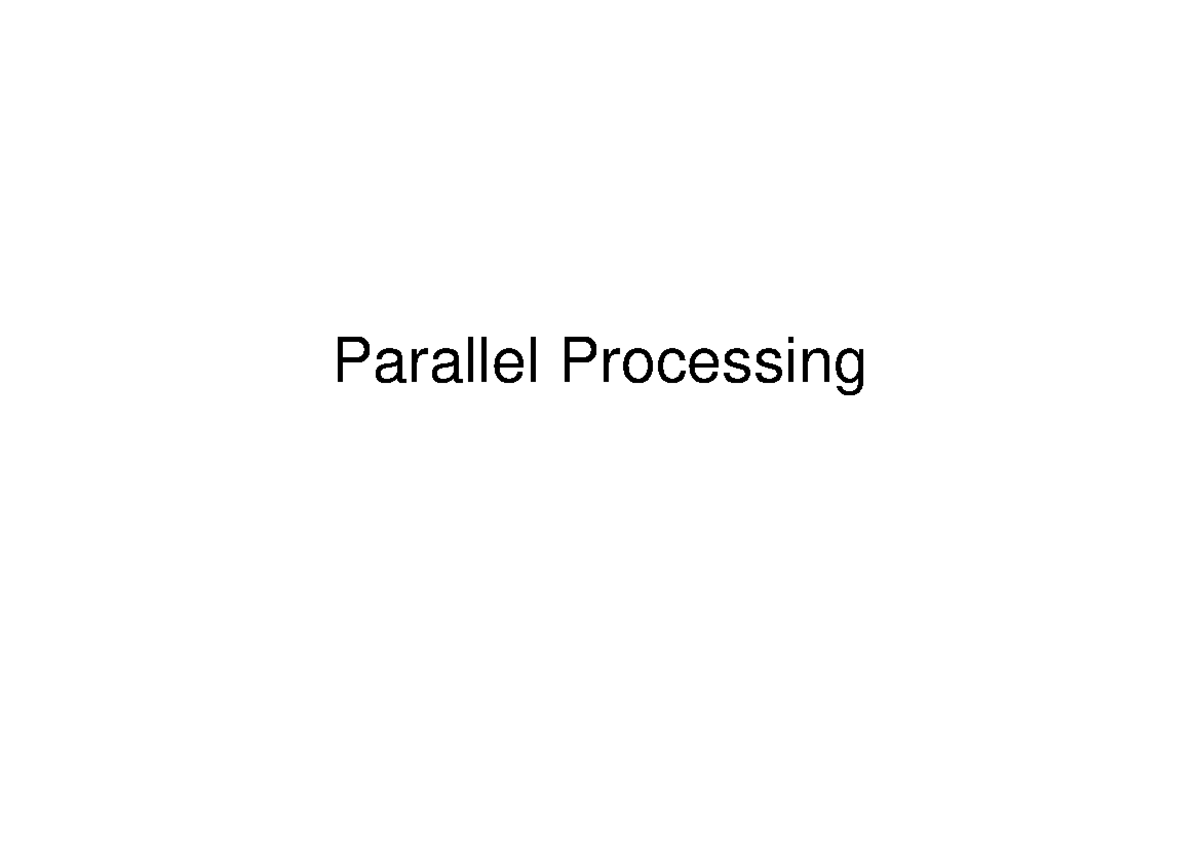 02 Parallel Processing - Parallel Processing Parallel Processing • Parallel processing is a term ...