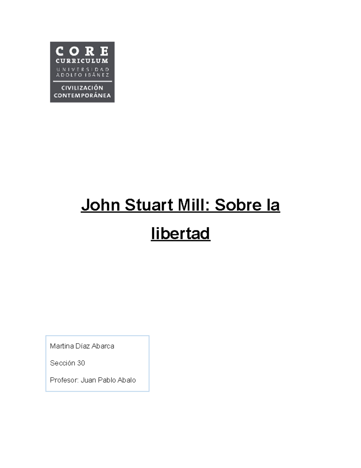 Ensayo Mill - John Stuart Mill: Sobre la libertad Martina Díaz Abarca Sección 30 Profesor: Juan ...