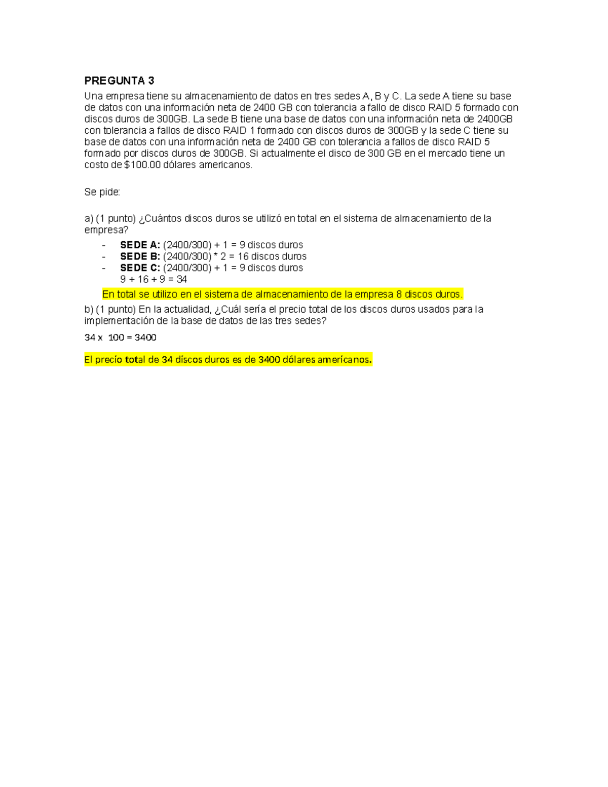 Pregunta 3 - PREGUNTA 3 Una empresa tiene su almacenamiento de datos en tres sedes A, B y C. La ...