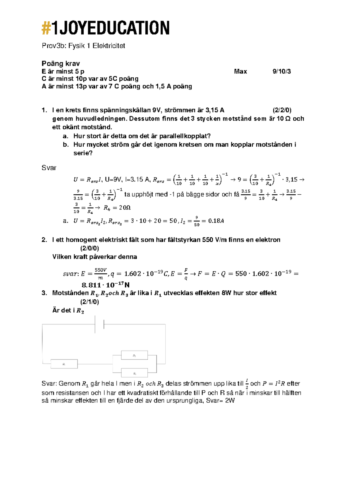 Övningsprov 7 - Elektricitet Fysik 1 Facit - Prov3b: Fysik 1 Elektricitet Poäng krav E är minst ...