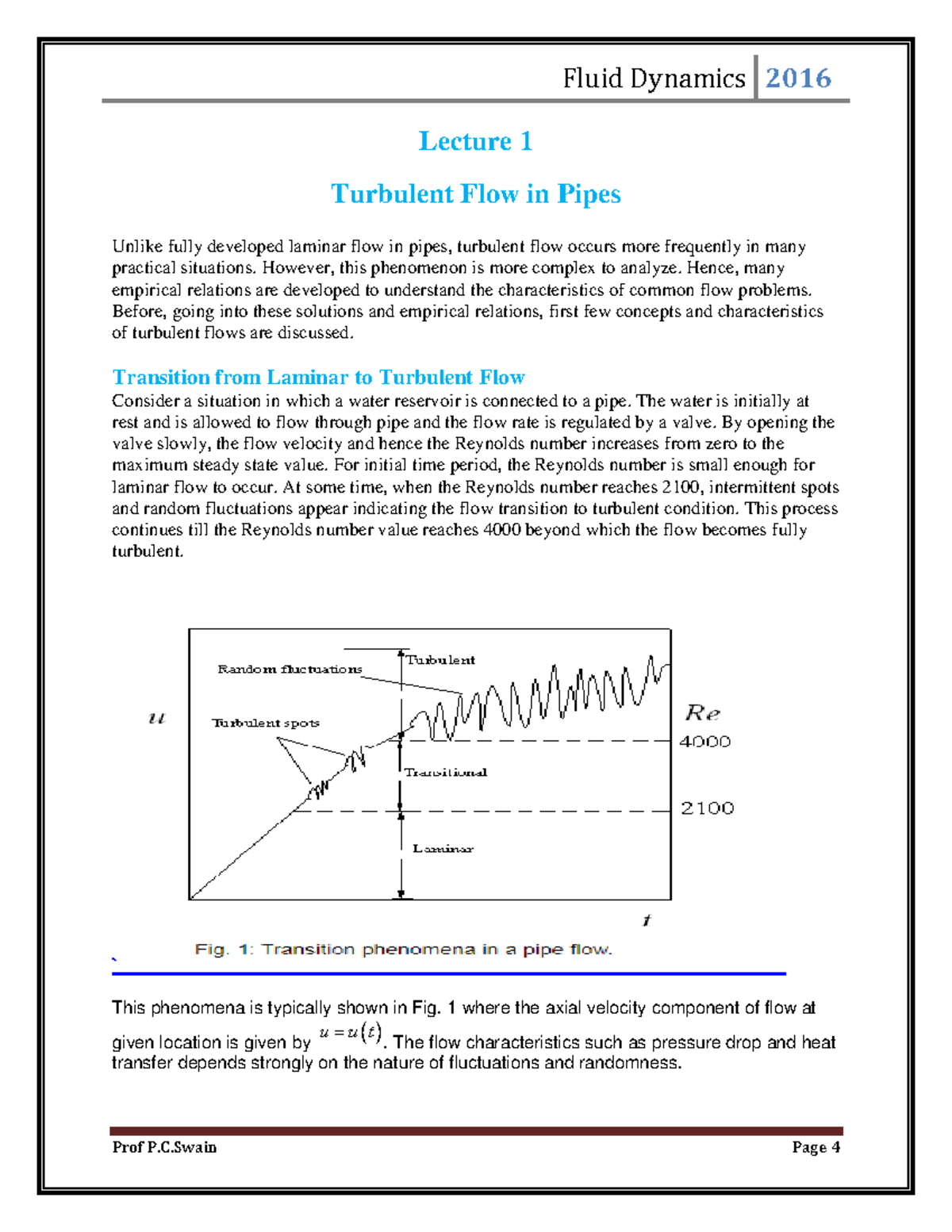 Fluid Dynamics 3 - Lecture 1 Turbulent Flow in Pipes Unlike fully developed laminar flow in ...