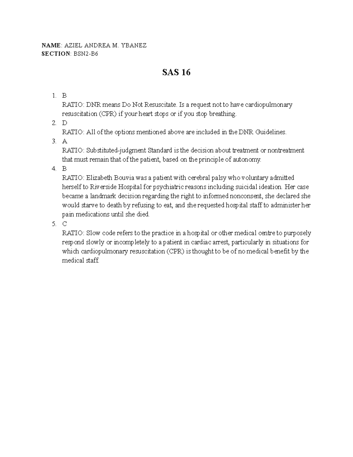 Bioethics SAS 16 - NAME: AZIEL ANDREA M. YBANEZ SECTION: BSN2-B SAS 16 1. B RATIO: DNR means Do ...