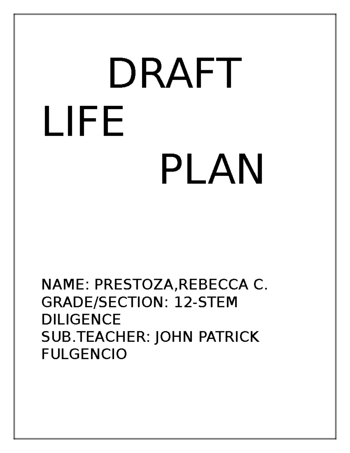 M.I.L 1docx - DRAFT LIFE PLAN NAME: PRESTOZA,REBECCA C. GRADE/SECTION ...