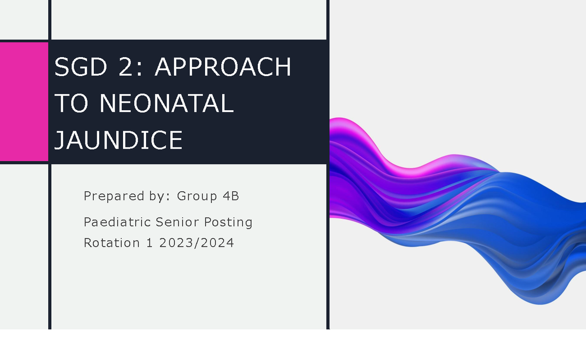 SGD 2 - Approach to neonatal jaundice - SGD 2: APPROACH TO NEONATAL ...