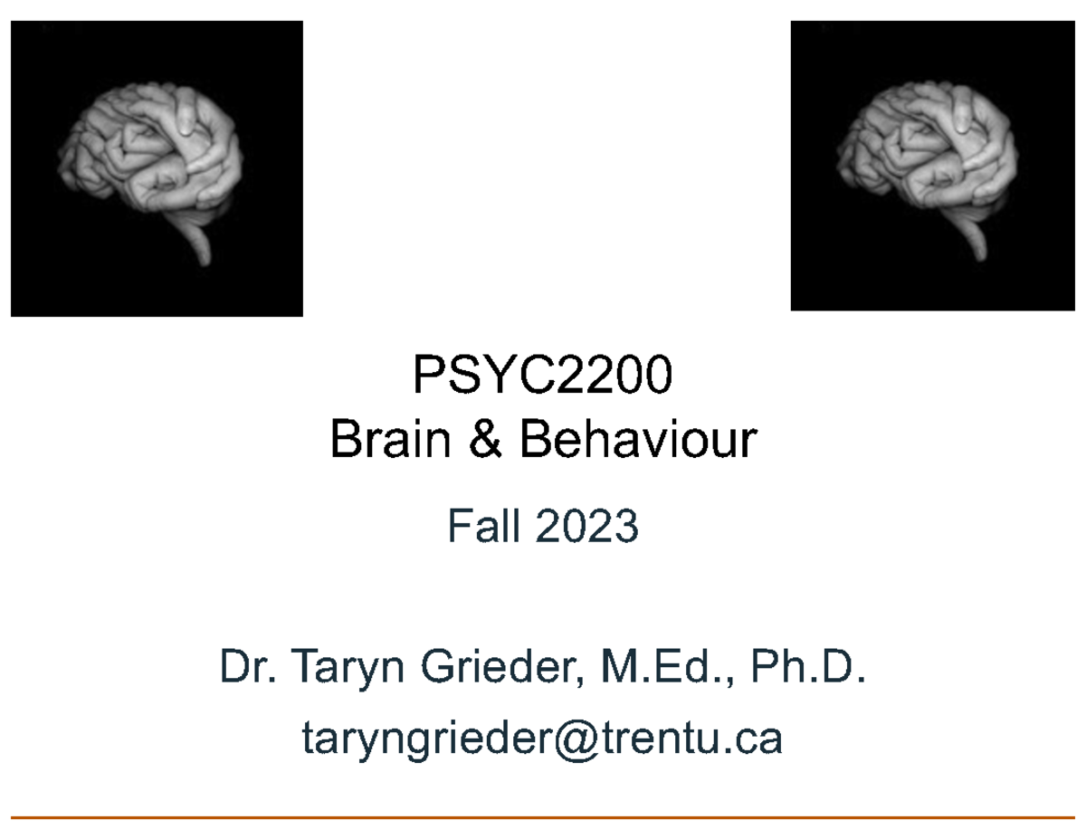 Lecture 1 - PSYC Brain & Behaviour Fall 2023 Dr. Taryn Grieder, M., Ph. taryngrieder@trentu 1 ...