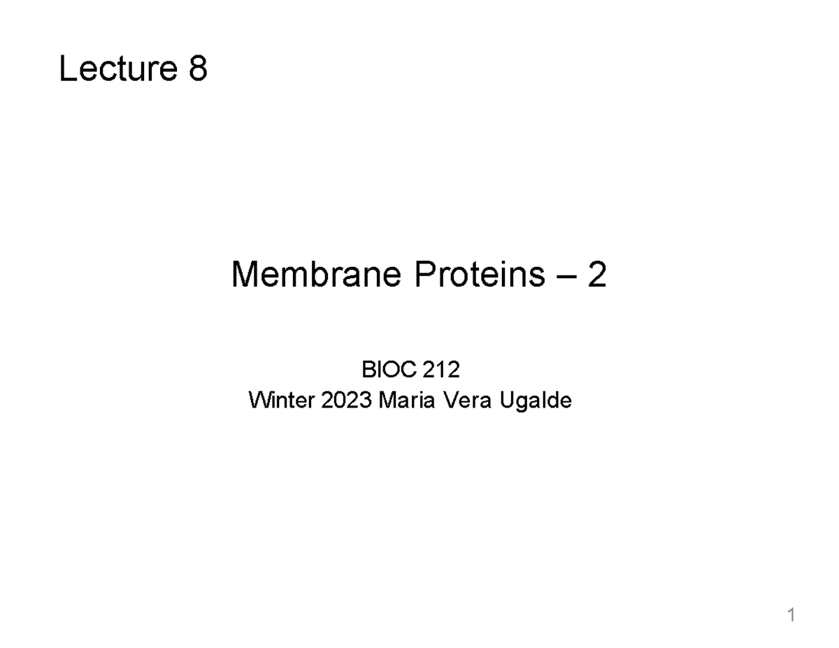 2023 Lecture 8 Membranes 2 - Membrane Proteins – 2 BIOC 212 Winter 2023 ...