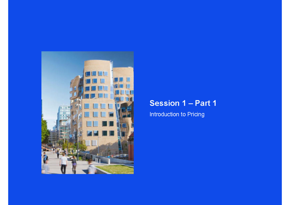 Lecture 1 - Session 1 – Part 1 Introduction to Pricing In this lecture, you learn about... - Studocu