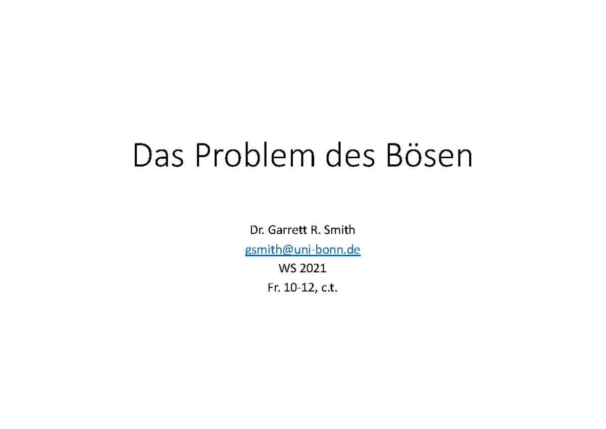 08 Bose Leibniz - Das Problem des Bösen Dr. Garrett R. Smith gsmith@uni-bonn WS 2021 Fr. 10-12 ...