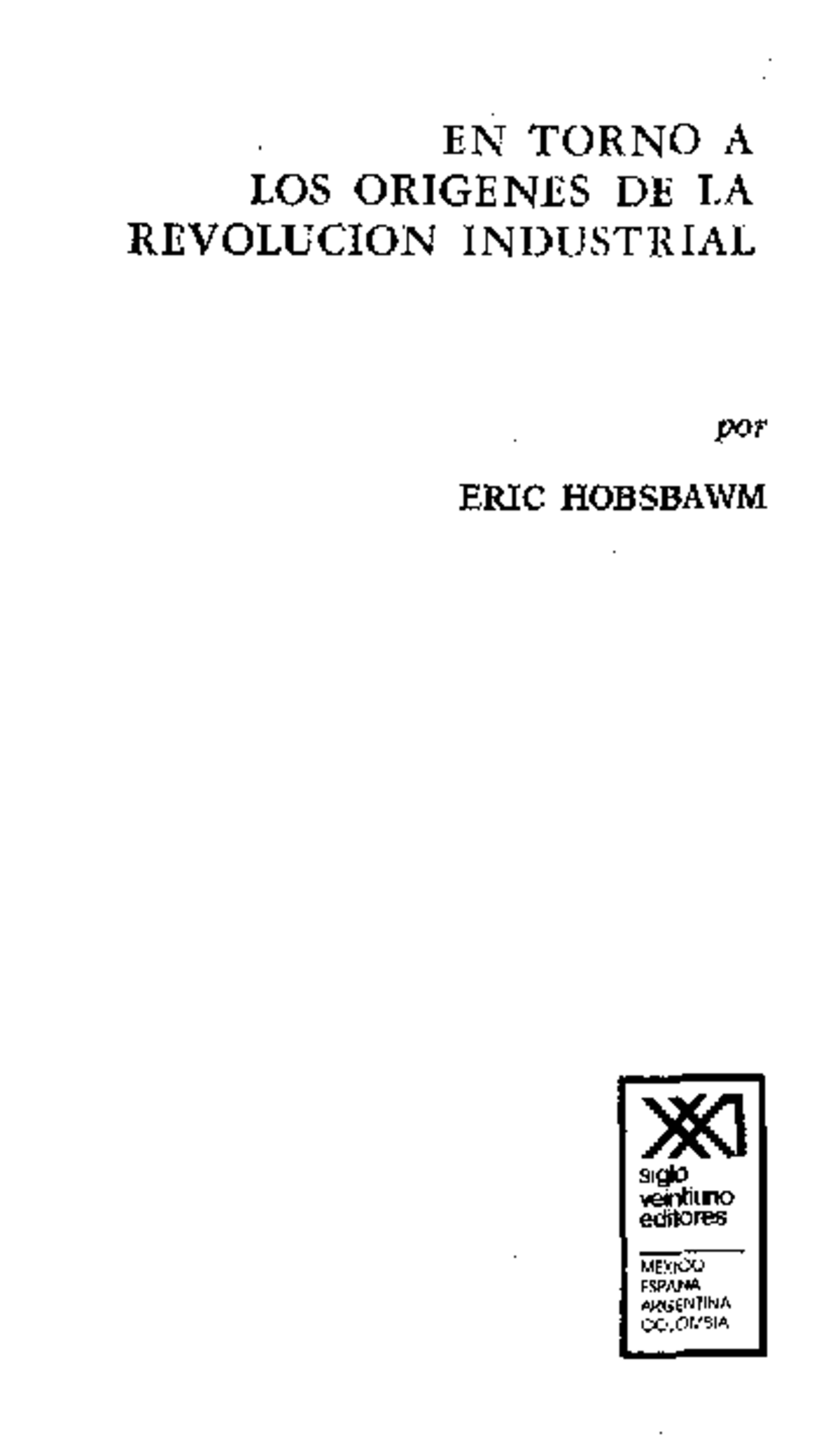 Hobsbawm, Eric - 1971 - En torno a los origenes de la Revolucion Industrial-5-70 - EN TORNO A ...