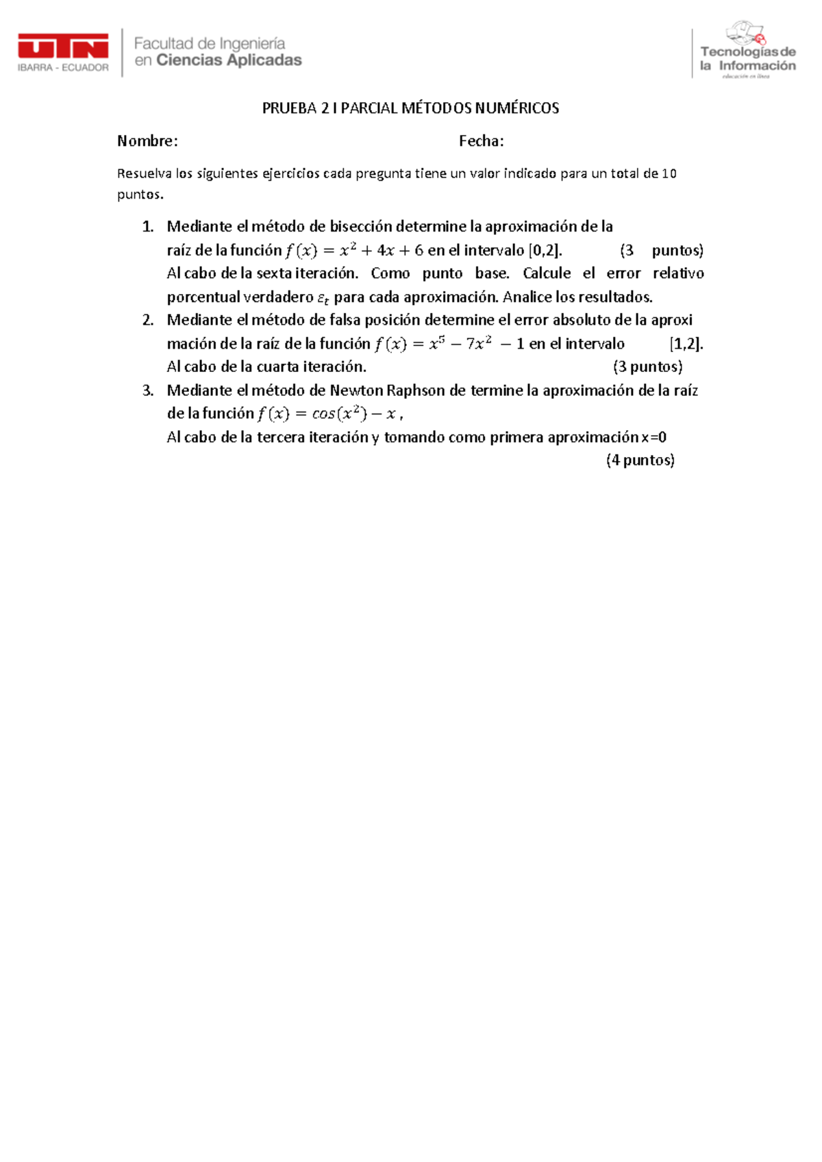 Prueba 1 de metodos numericos - PRUEBA 2 I PARCIAL MÉTODOS NUMÉRICOS Nombre: Fecha: Resuelva los ...
