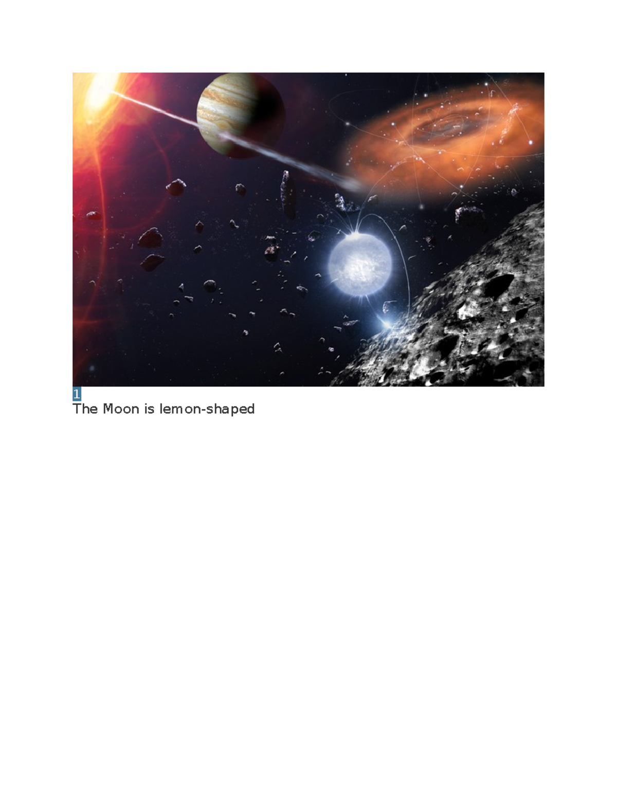 Facts - 1 The Moon is lemon-shaped Despite its appearance in the night ...