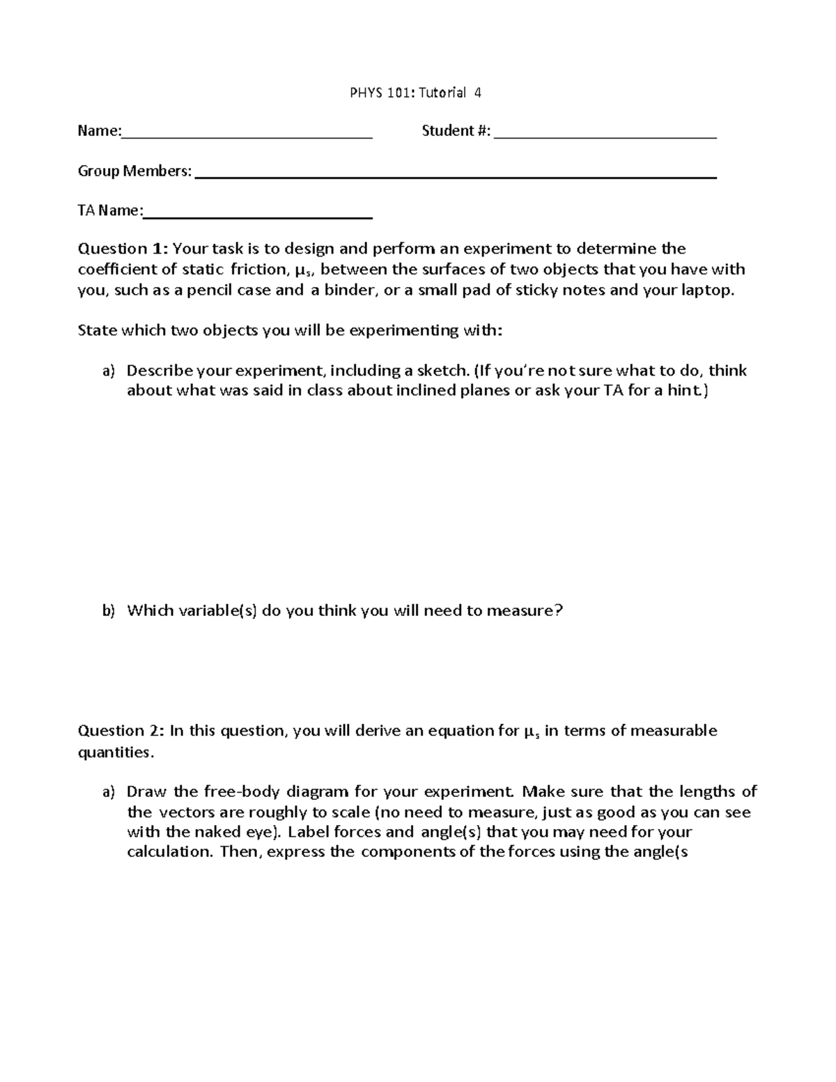 Physics101 prac - PHYS 101: Tutorial 4 Name: Student #: Group Members: TA Name: Question 1: Your ...
