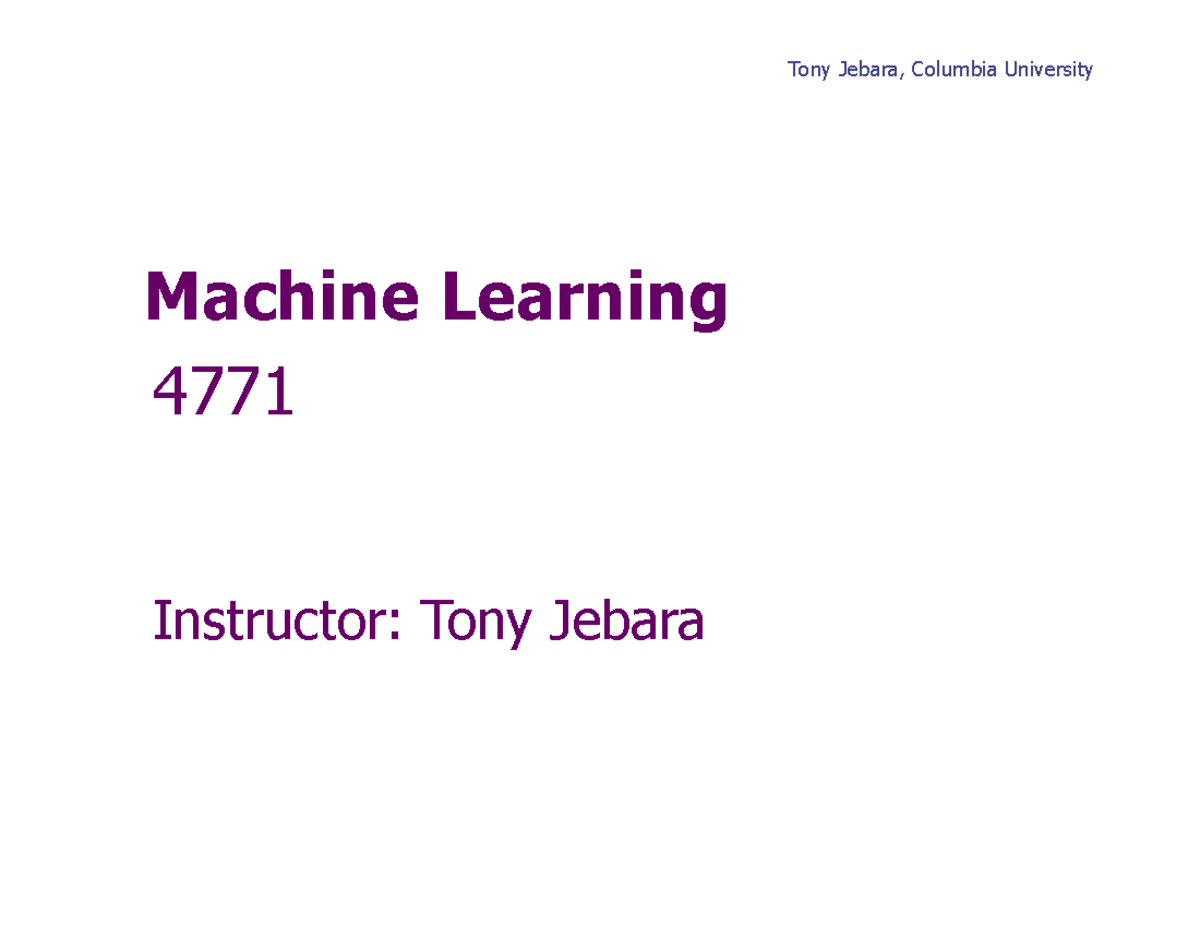 Class 10x - machine learning - Machine Learning 4771 Instructor: Tony ...