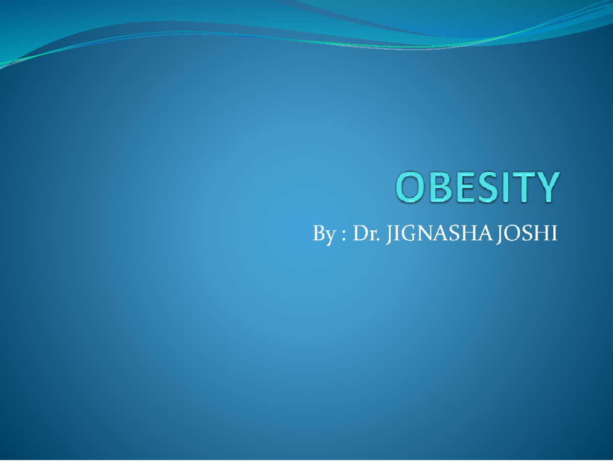 Obesity - notes - By : Dr. JIGNASHA JOSHI INTRODUCTION It is the ...
