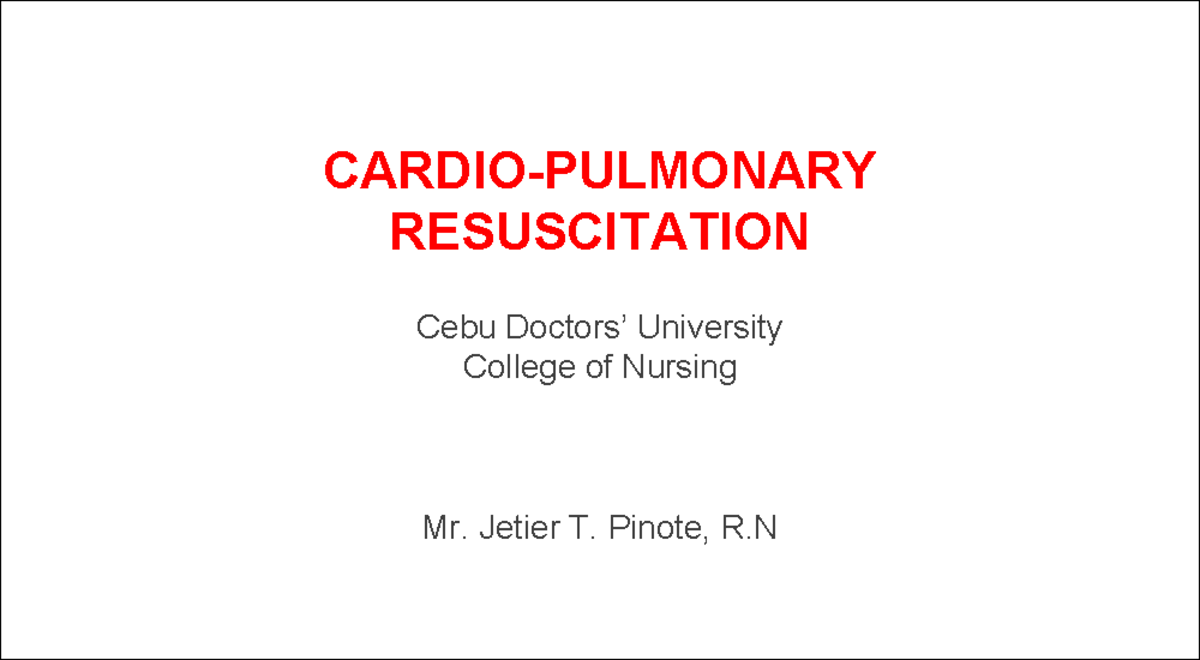 CPR - notes for lecture - CARDIO-PULMONARY RESUSCITATION Mr. Jetier T ...