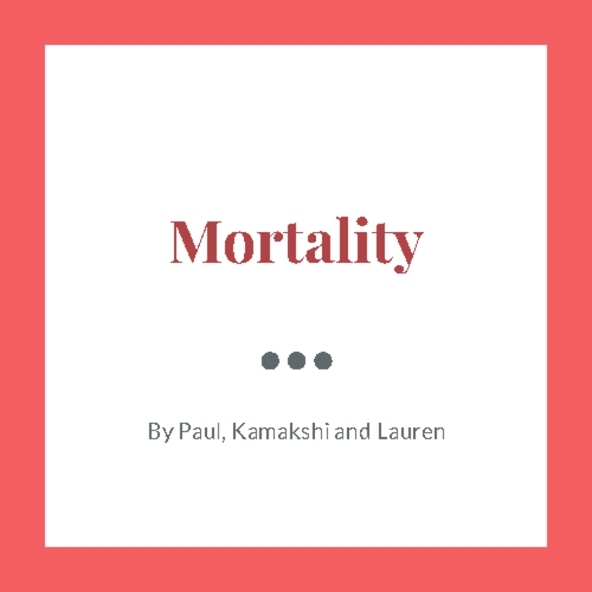 Geography presentation - Mortality By Paul, Kamakshi and Lauren Causes ...