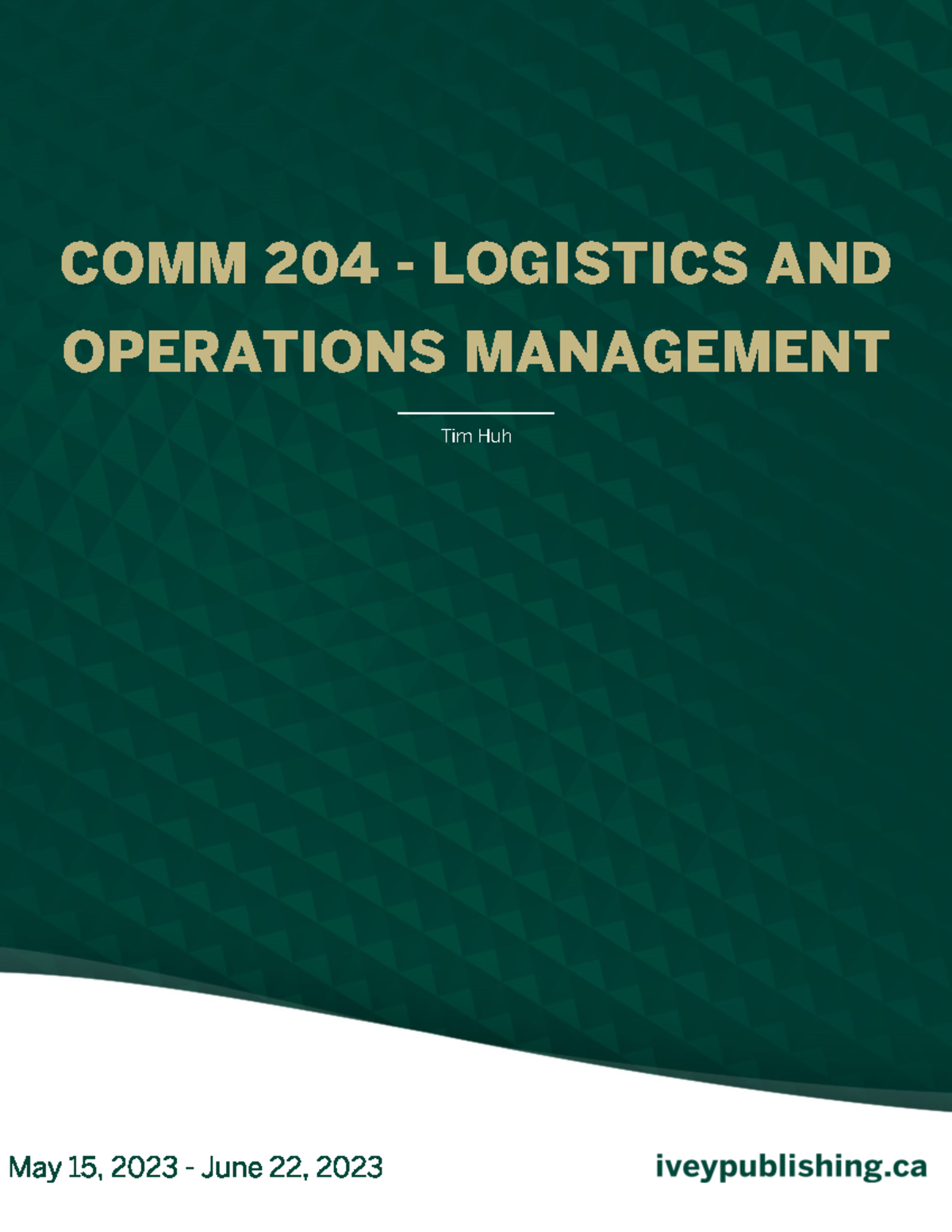 Cases - COMM 204 - LOGISTICS AND OPERATIONS MANAGEMENT Tim Huh May 15 ...