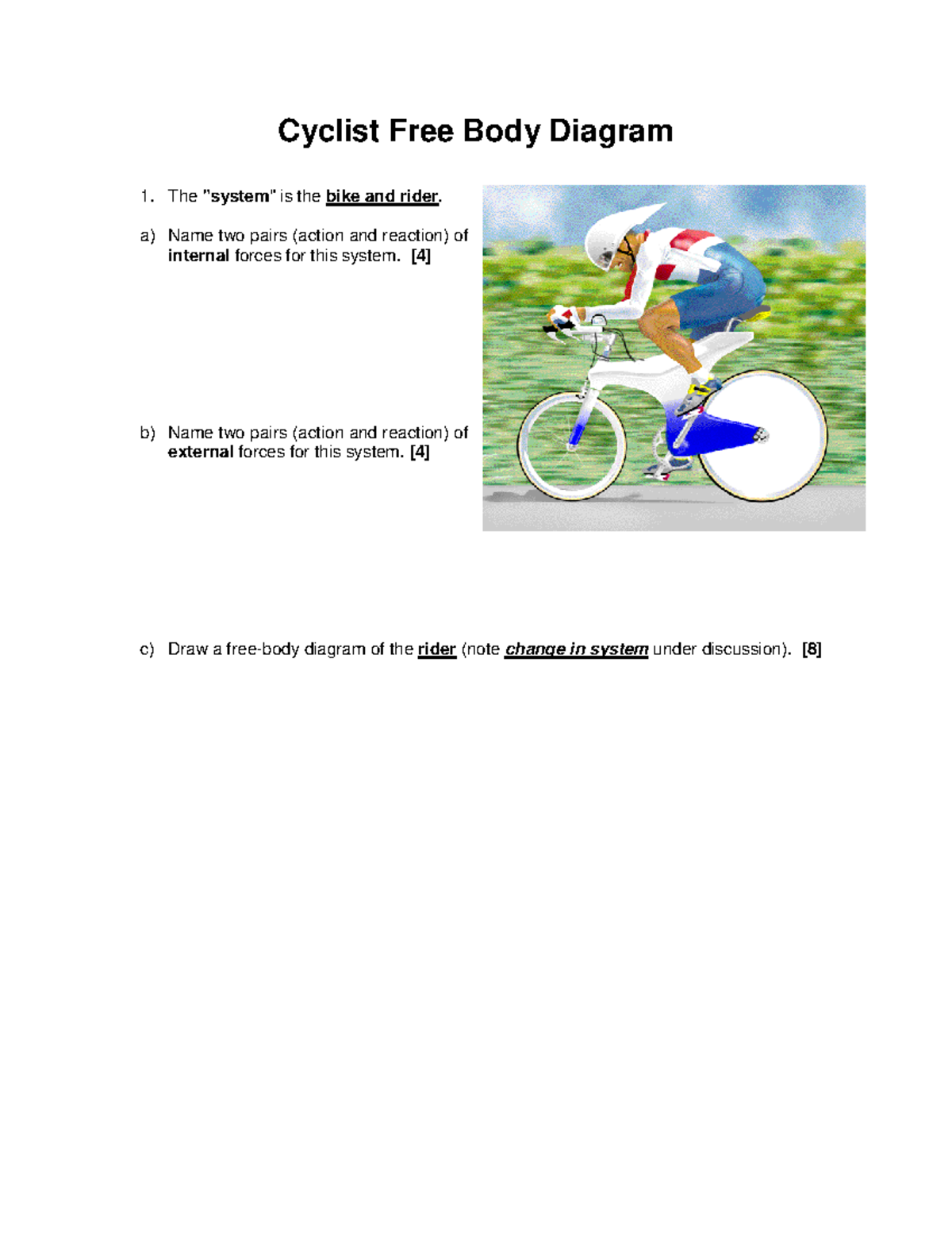 Tutorial 3 Questions - Cyclist Free Body Diagram 1. The "system" is the ...