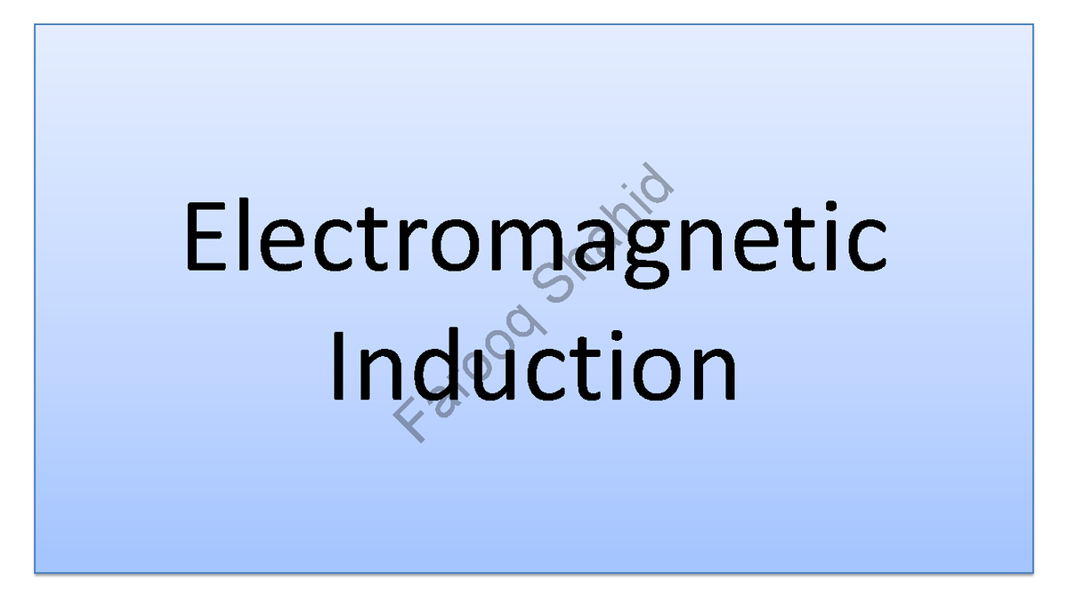 Electromagnetic Induction - Electromagnetic Induction Farooq Shahid EM ...