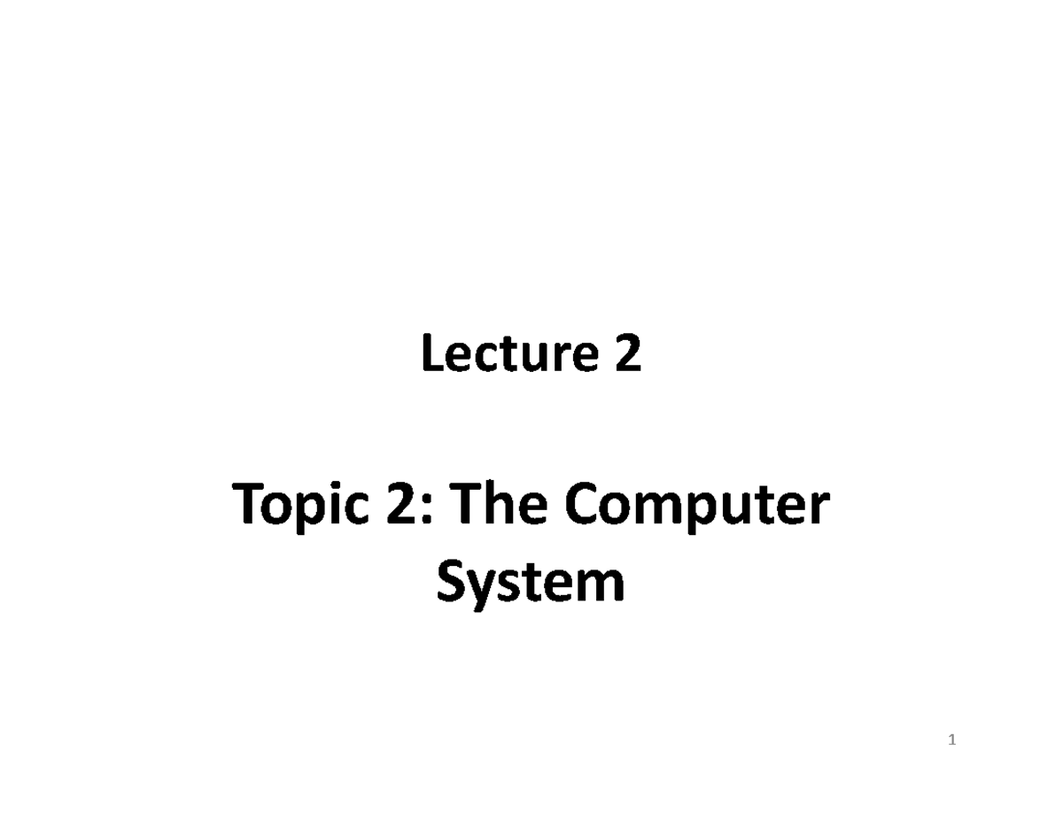 Lecture 2 Uci 101 Lecture 2 Topic 2 The Computer System Lecture Overview The Computer System
