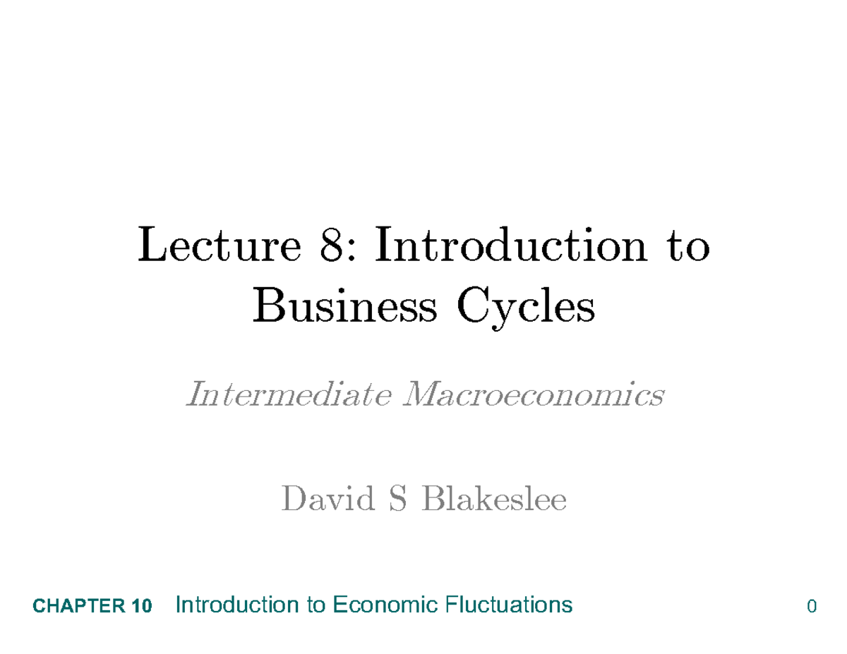 L8 inter macro ch10 intro business cycles - Lecture 8: Introduction to Business Cycles ...
