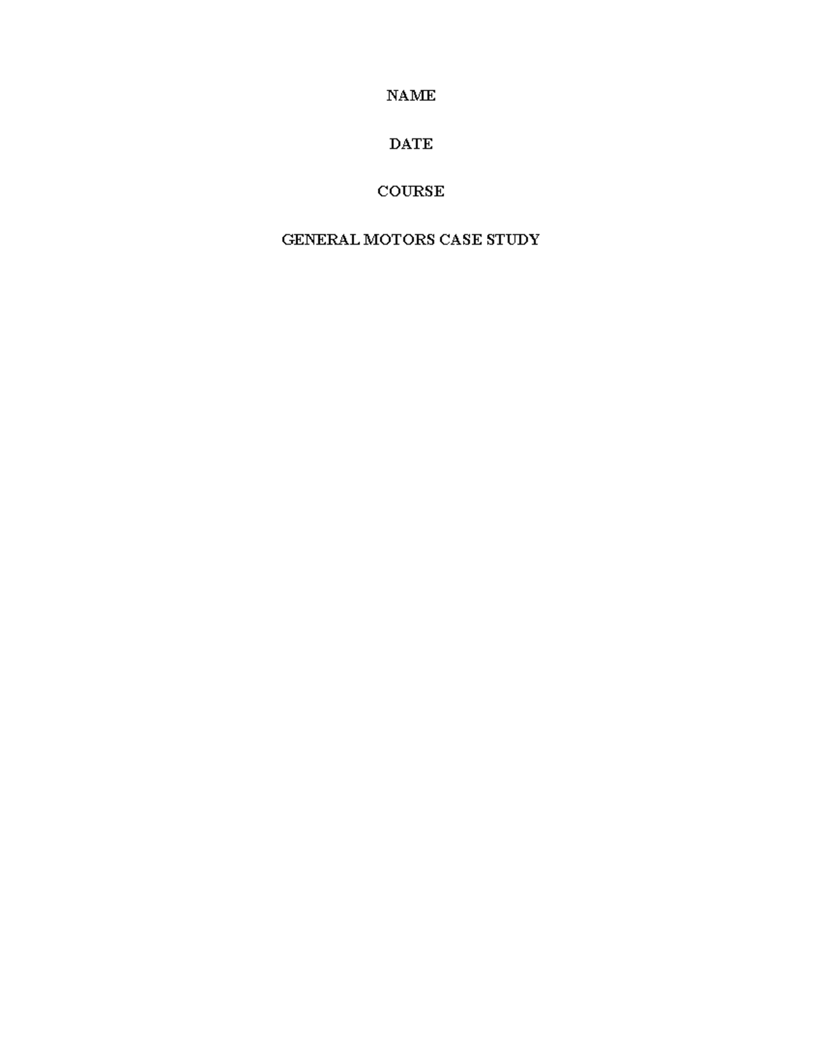 Case Study - Business Paper - NAME DATE COURSE GENERAL MOTORS CASE ...