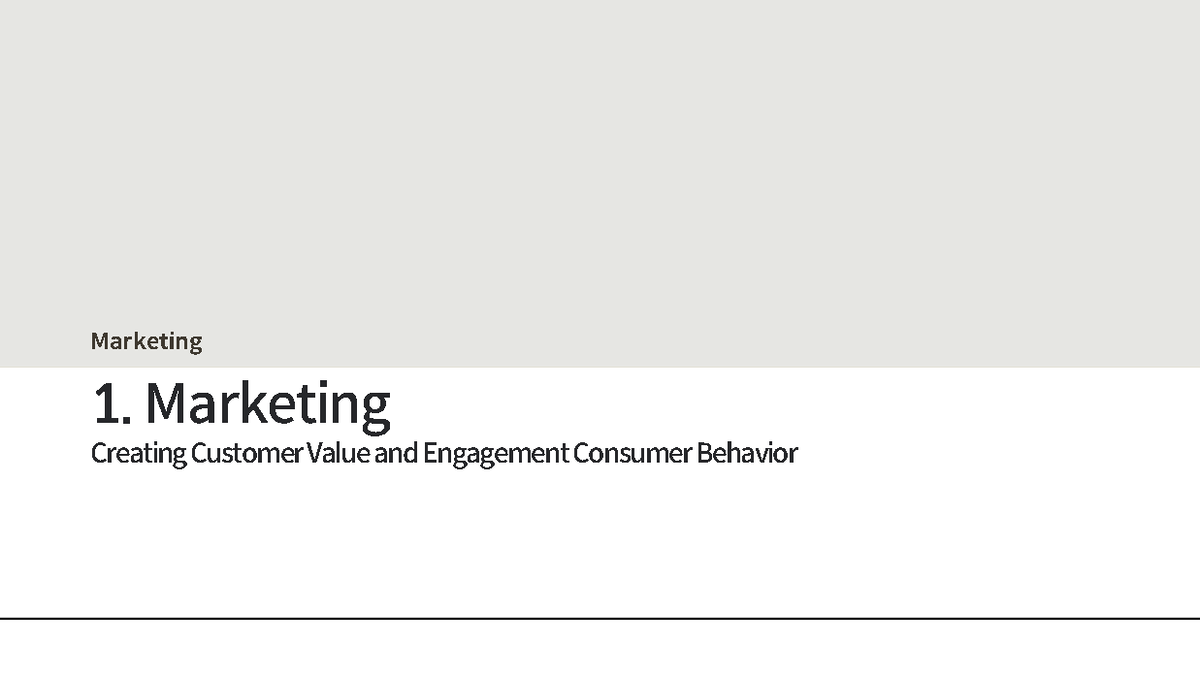 Ch1.Marketing Creating consumer value and engagement - 1. Marketing Creating Customer Value and ...
