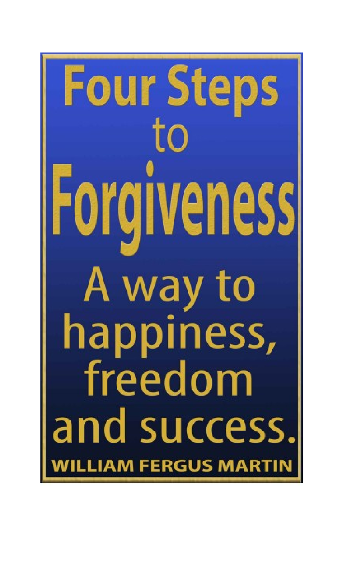 Four Steps to Forgiveness - William Fergus Martin About this Book This ...