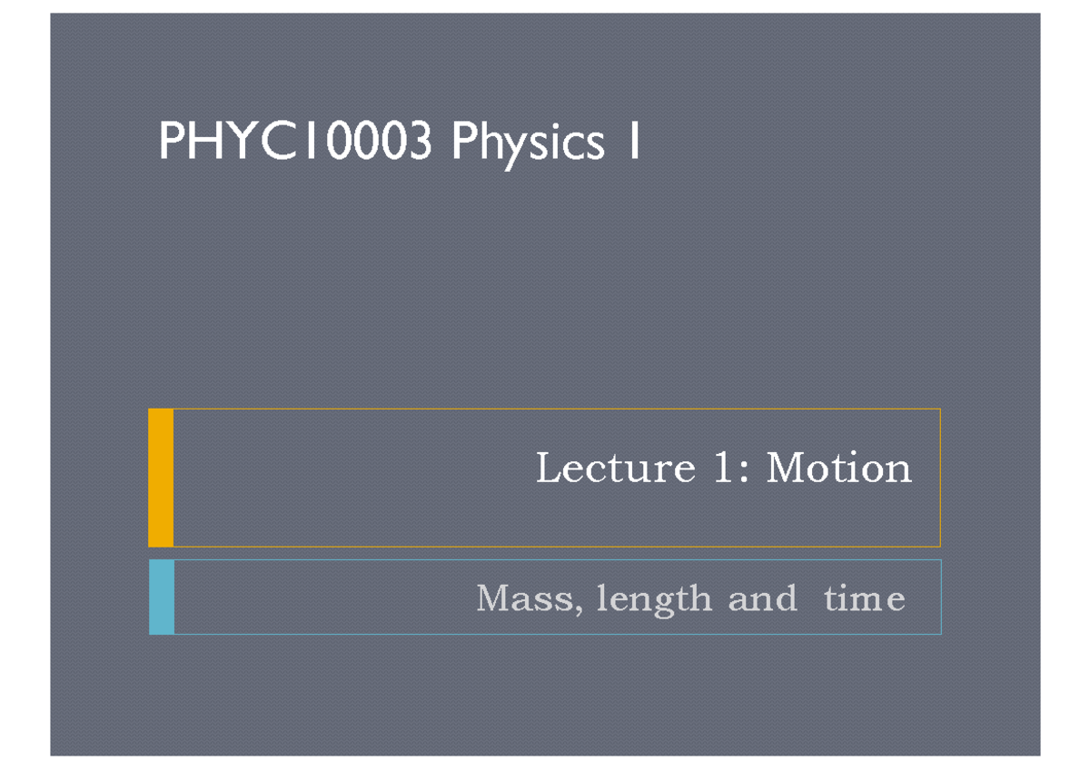 PHYC10003 Lecture 1 - Lecture 1: Motion Mass, length and time PHYC10003 ...