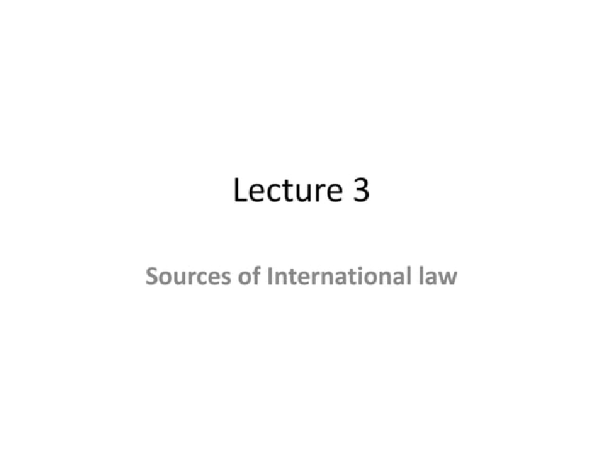 Lecture 3 sources of international law - 20240525 2016 45 - Lecture 3 ...