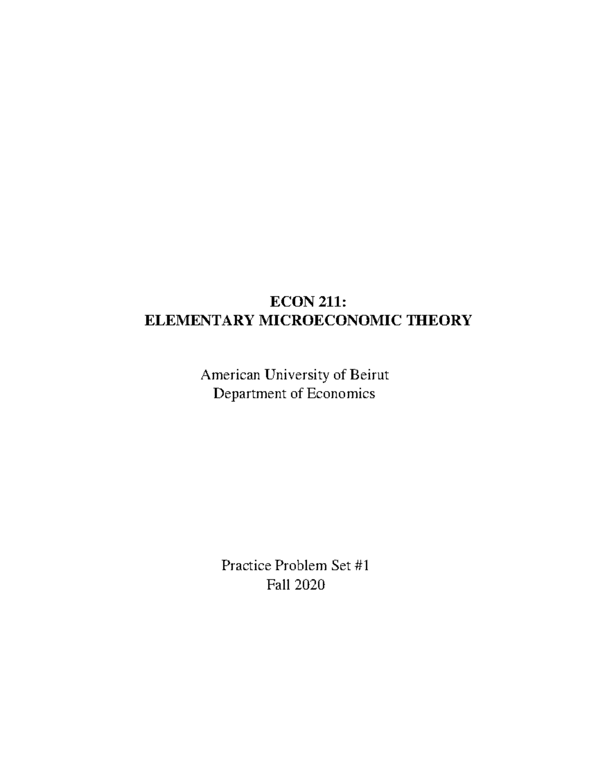 Practice Problem Set - 1 - ECON 211: ELEMENTARY MICROECONOMIC THEORY American University of ...