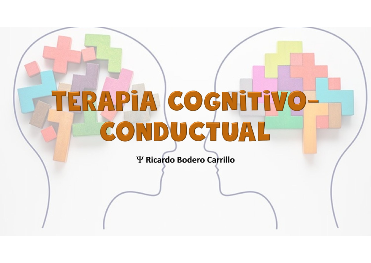 00 Terapia Cognitivo Conductual - ¿Qué es la Terapia Cognitivo-Conductual? La terapia - Studocu