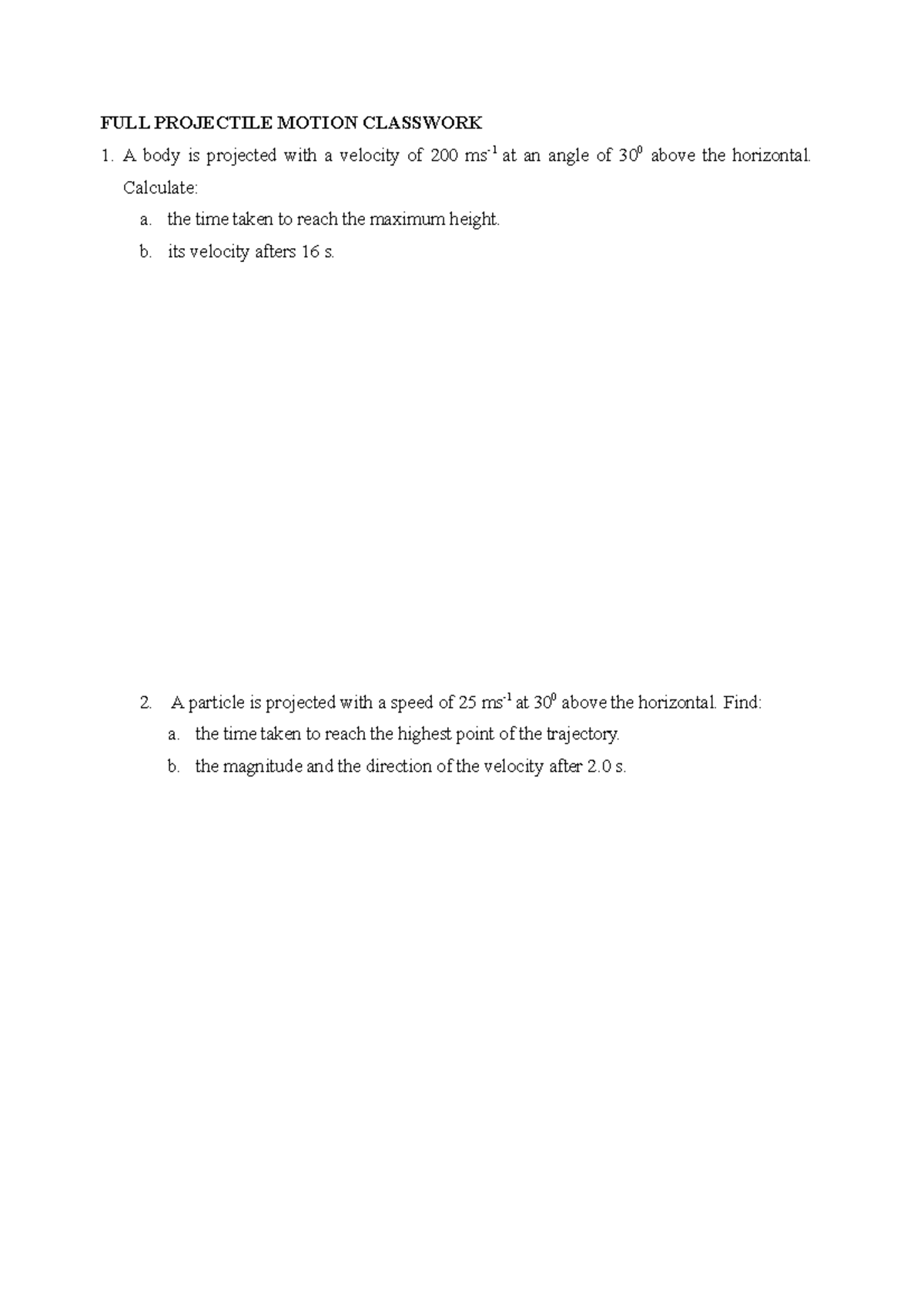 FULL Projectile Motion Classwork - FULL PROJECTILE MOTION CLASSWORK A body is projected with a ...